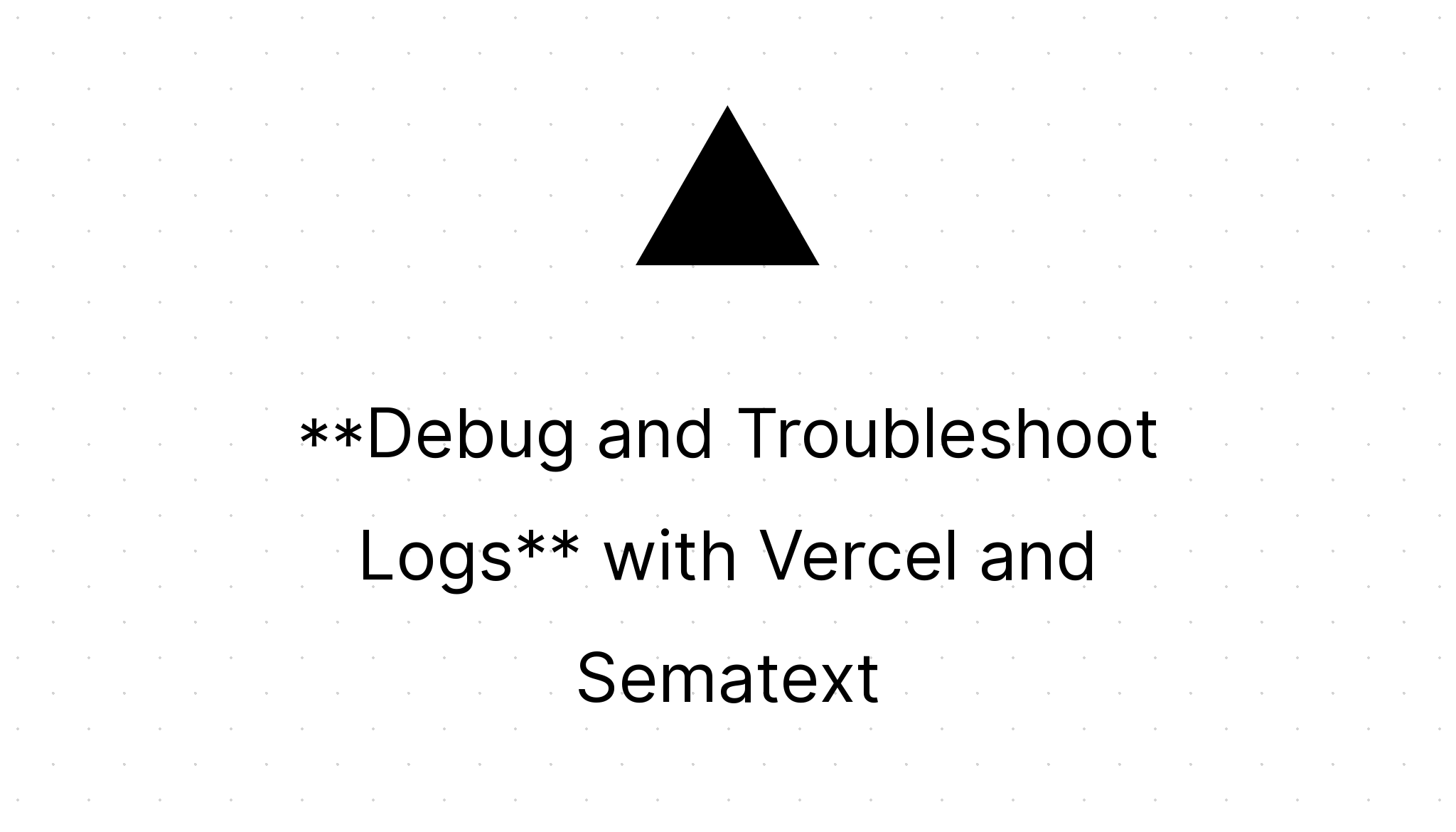 Debug and Troubleshoot Logs with Vercel and Sematext – Vercel Docs