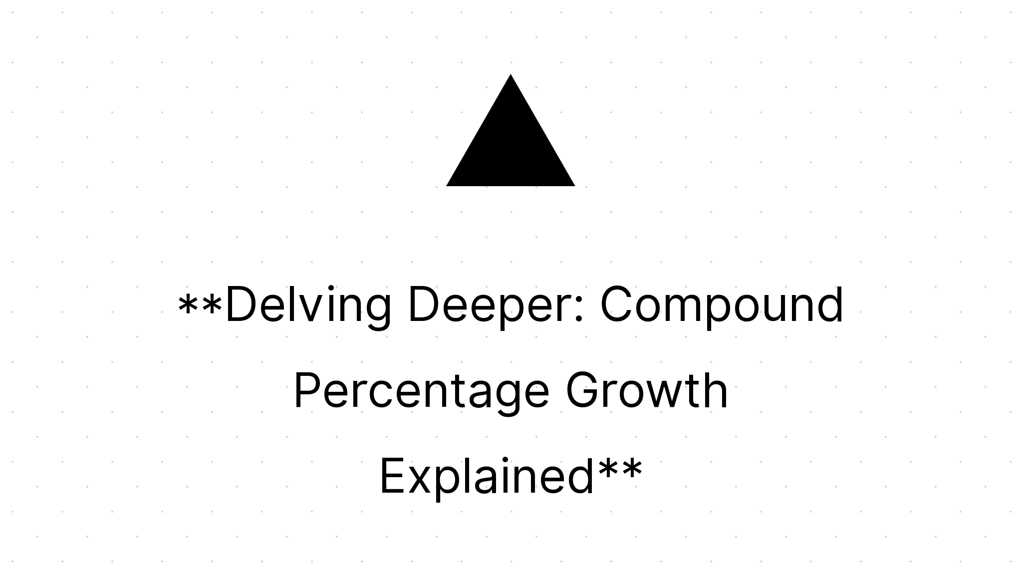 Delving Deeper: Compound Percentage Growth Explained | Percentage ...
