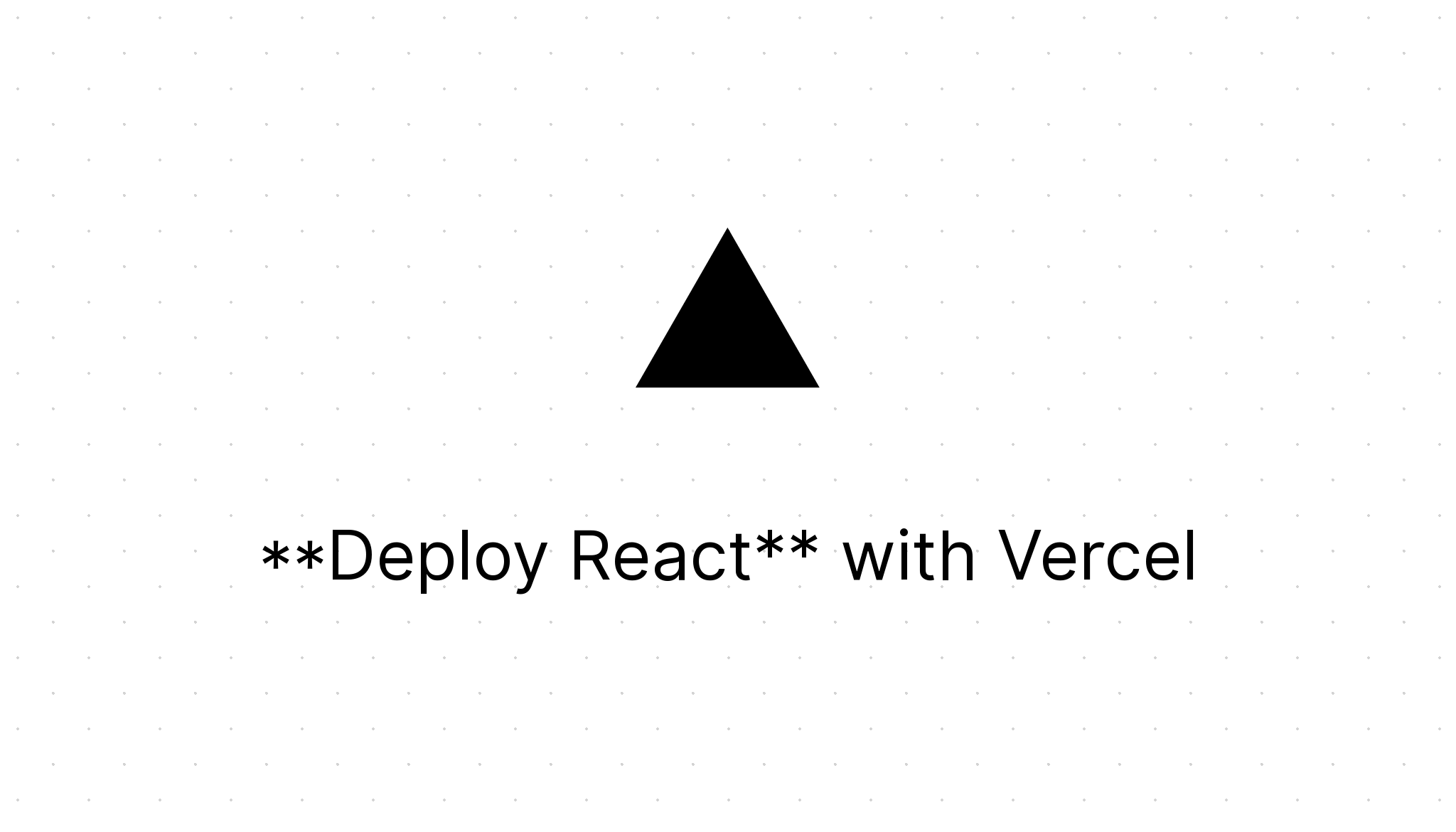 How to Deploy a React Site with Vercel – Vercel Docs