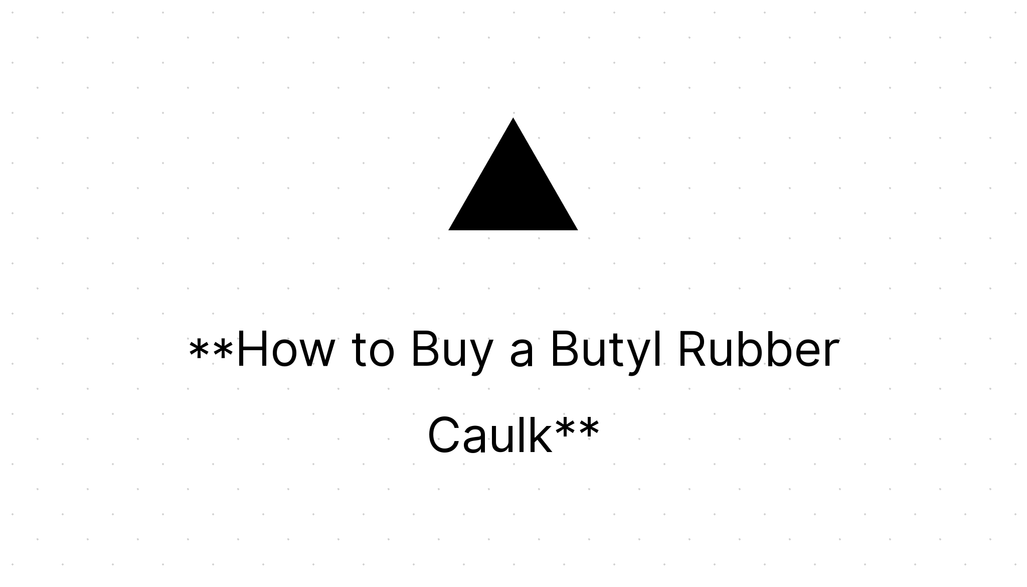 How to Buy a Butyl Rubber Caulk - Home Power Tools