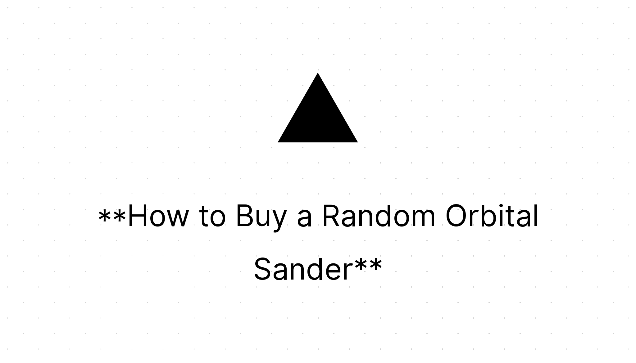 How to Buy a Random Orbital Sander - Home Power Tools