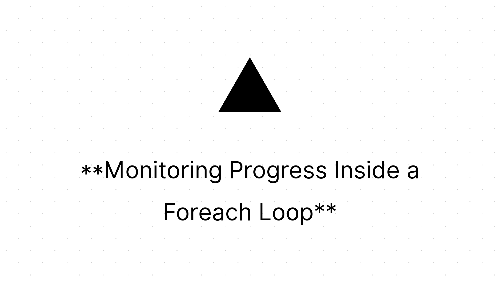 Monitoring Progress Inside a Foreach Loop - Vikas Paruchuri