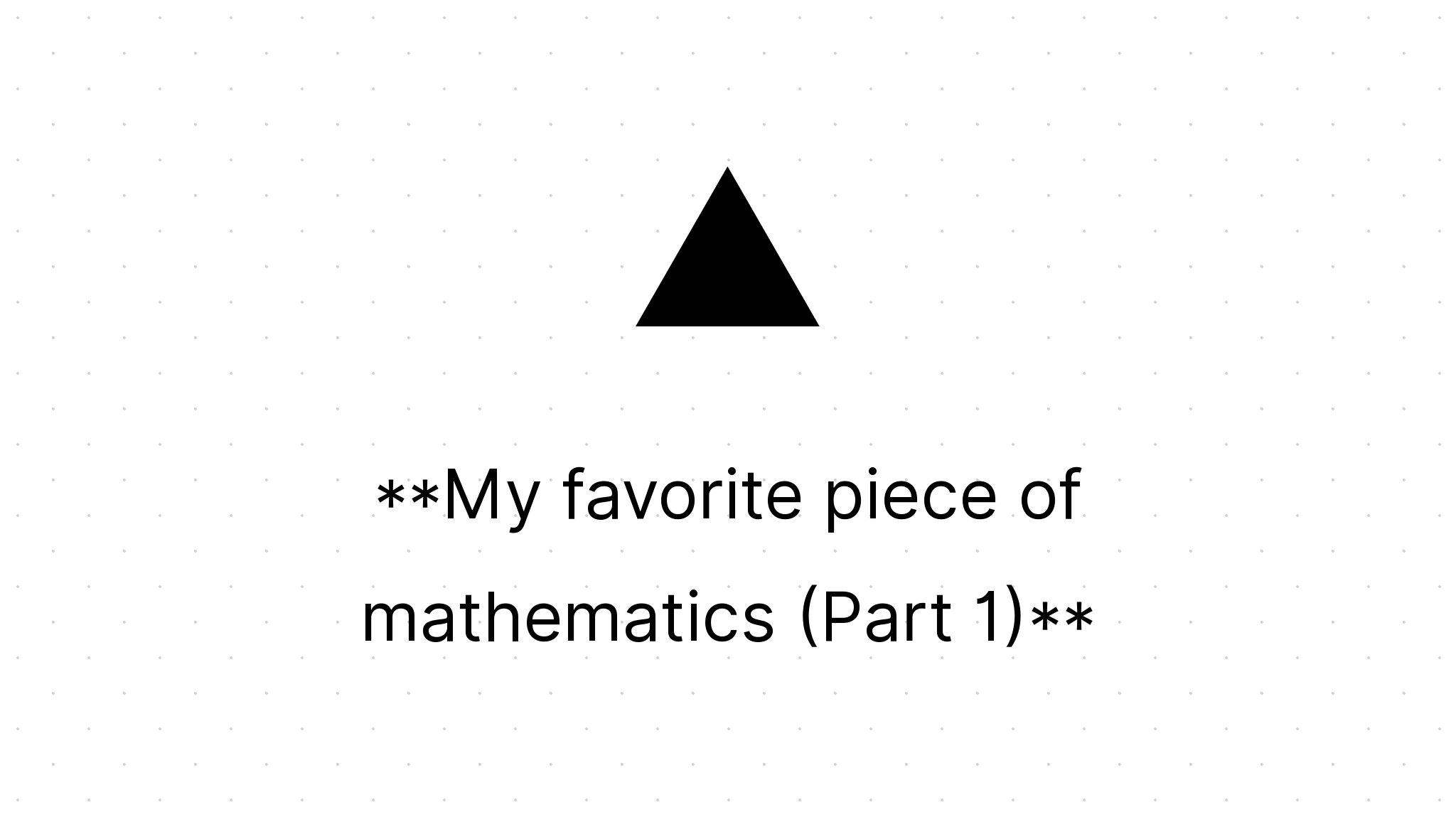 My favorite piece of mathematics (Part 1) - π Lanningham