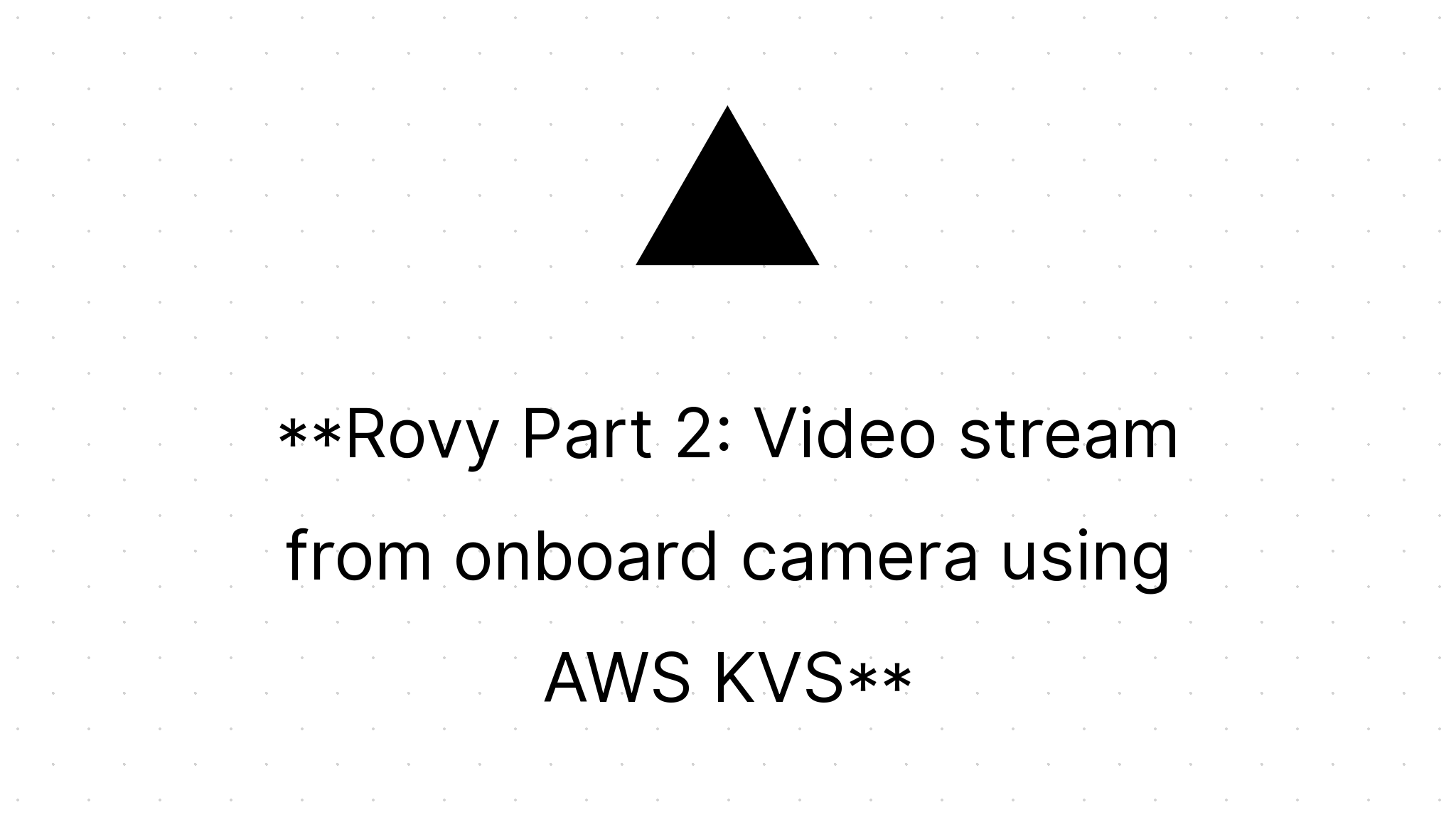 Rovy Part 2: Video stream from onboard camera using AWS KVS - Vince Elizaga