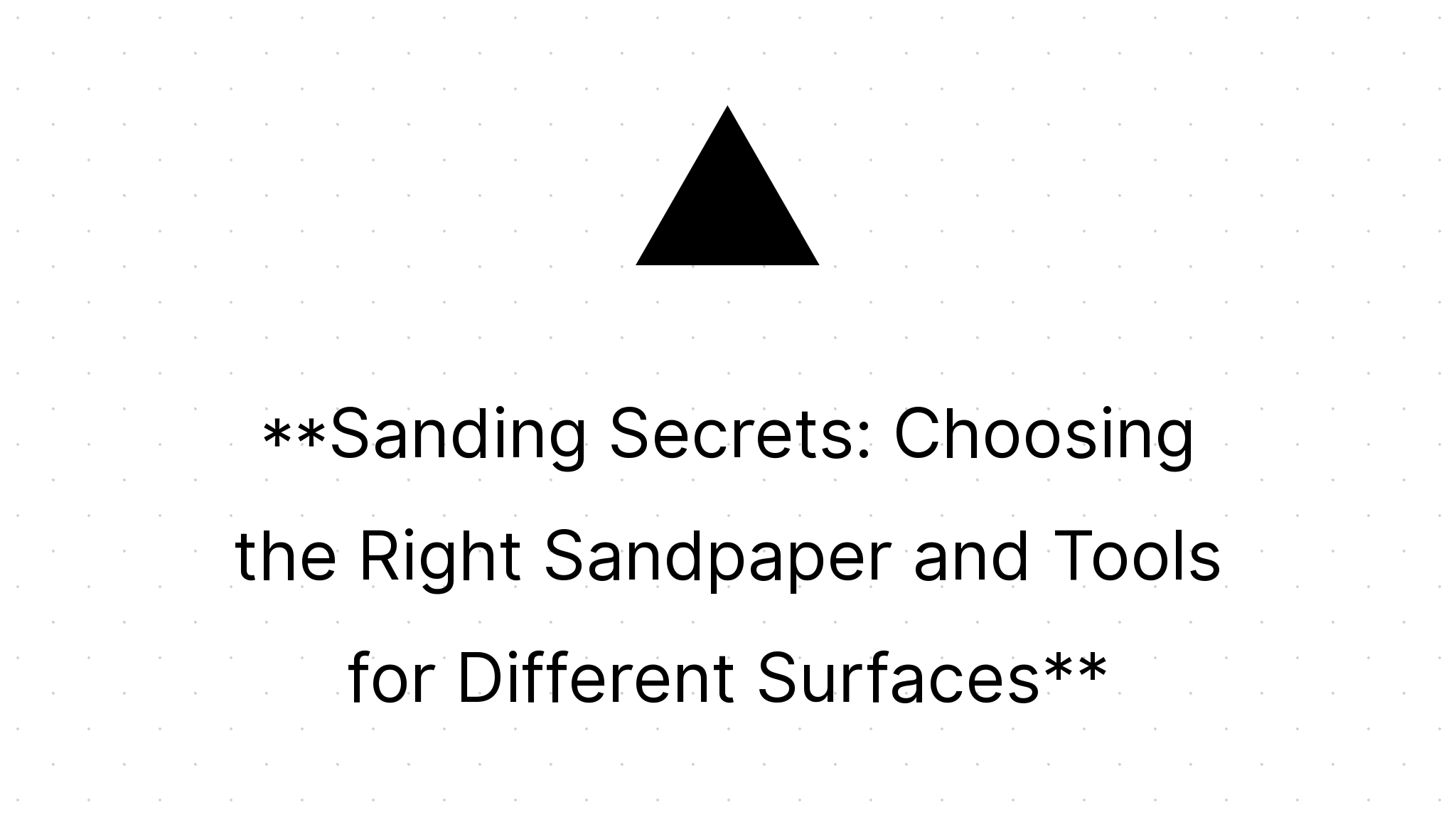 Sanding Secrets: Choosing the Right Sandpaper and Tools for Different ...