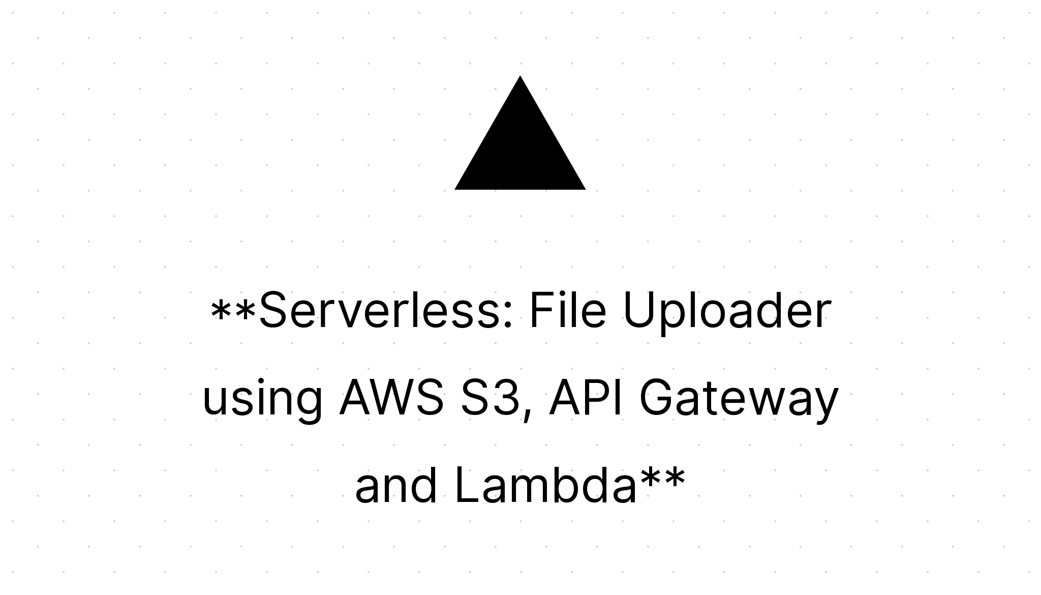 Serverless: File Uploader using AWS S3, API Gateway and Lambda - Vince ...