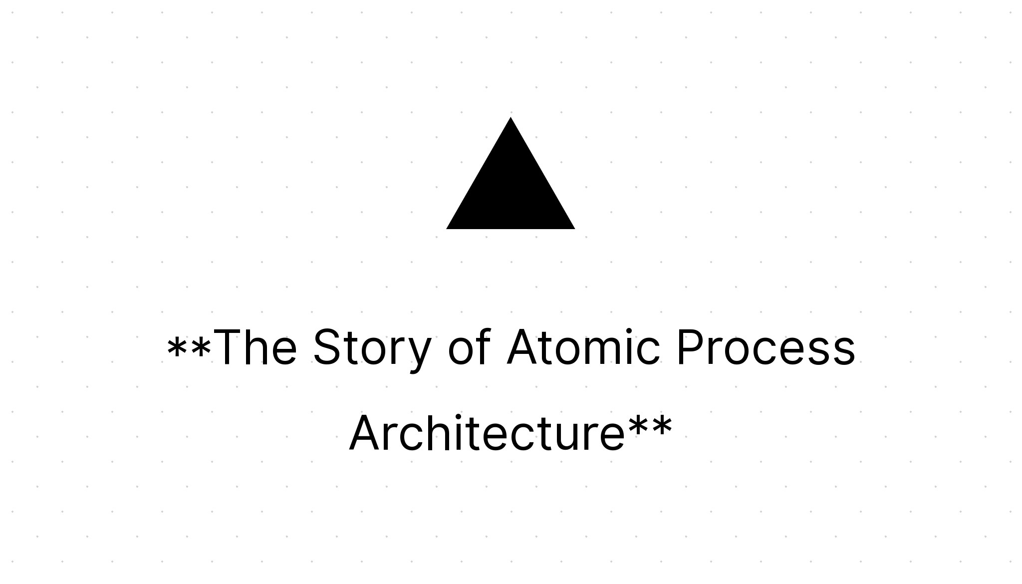 The Story of Atomic Process Architecture - Kevin Grote