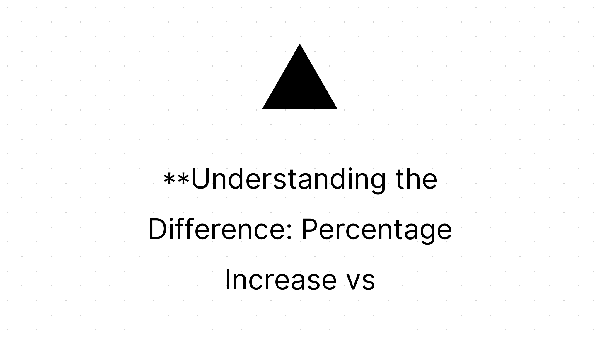Understanding the Difference: Percentage Increase vs. Decrease ...