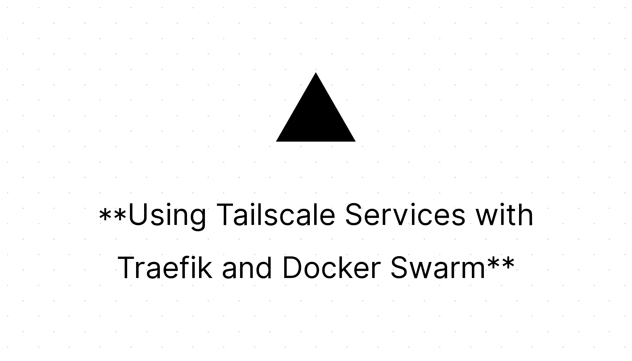 Using Tailscale Services with Traefik and Docker Swarm - Matt Mohan
