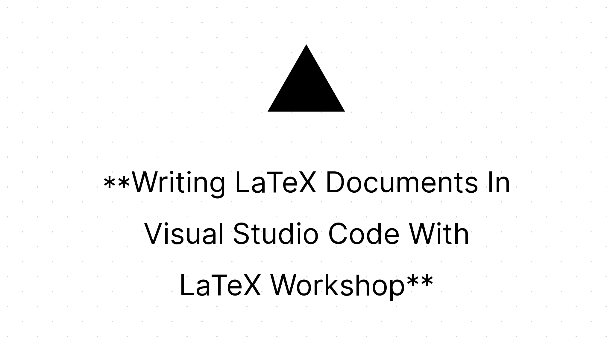 Writing LaTeX Documents In Visual Studio Code With LaTeX Workshop ...