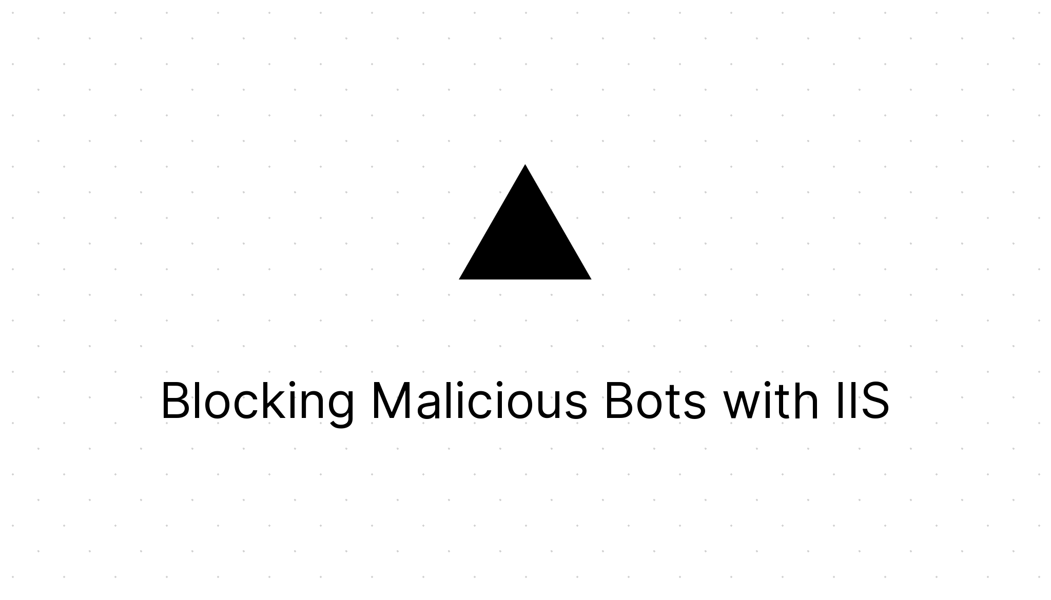 Blocking Malicious Bots with IIS | MG on SC