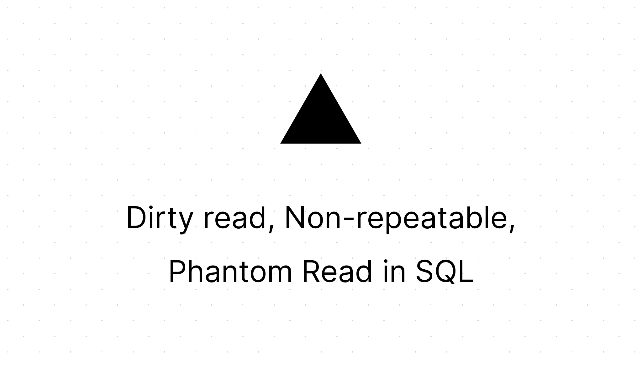 Dirty read, Non-repeatable, Phantom Read in SQL