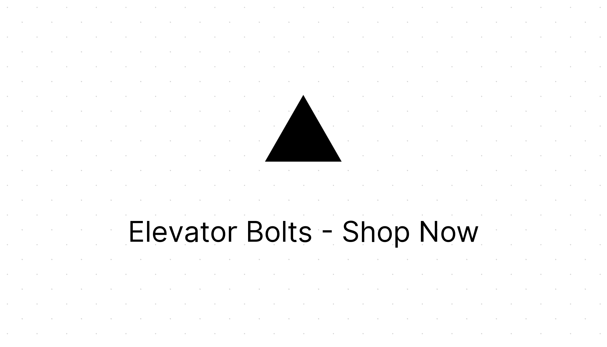 Elevator Bolts - Shop Now - Eezee
