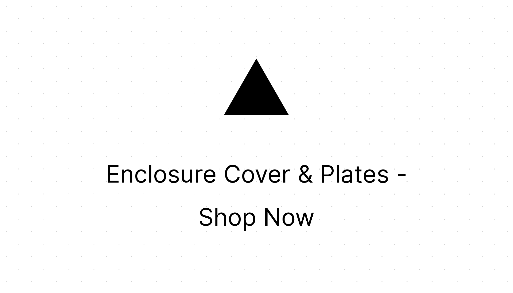 Enclosure Cover & Plates - Shop Now - Eezee