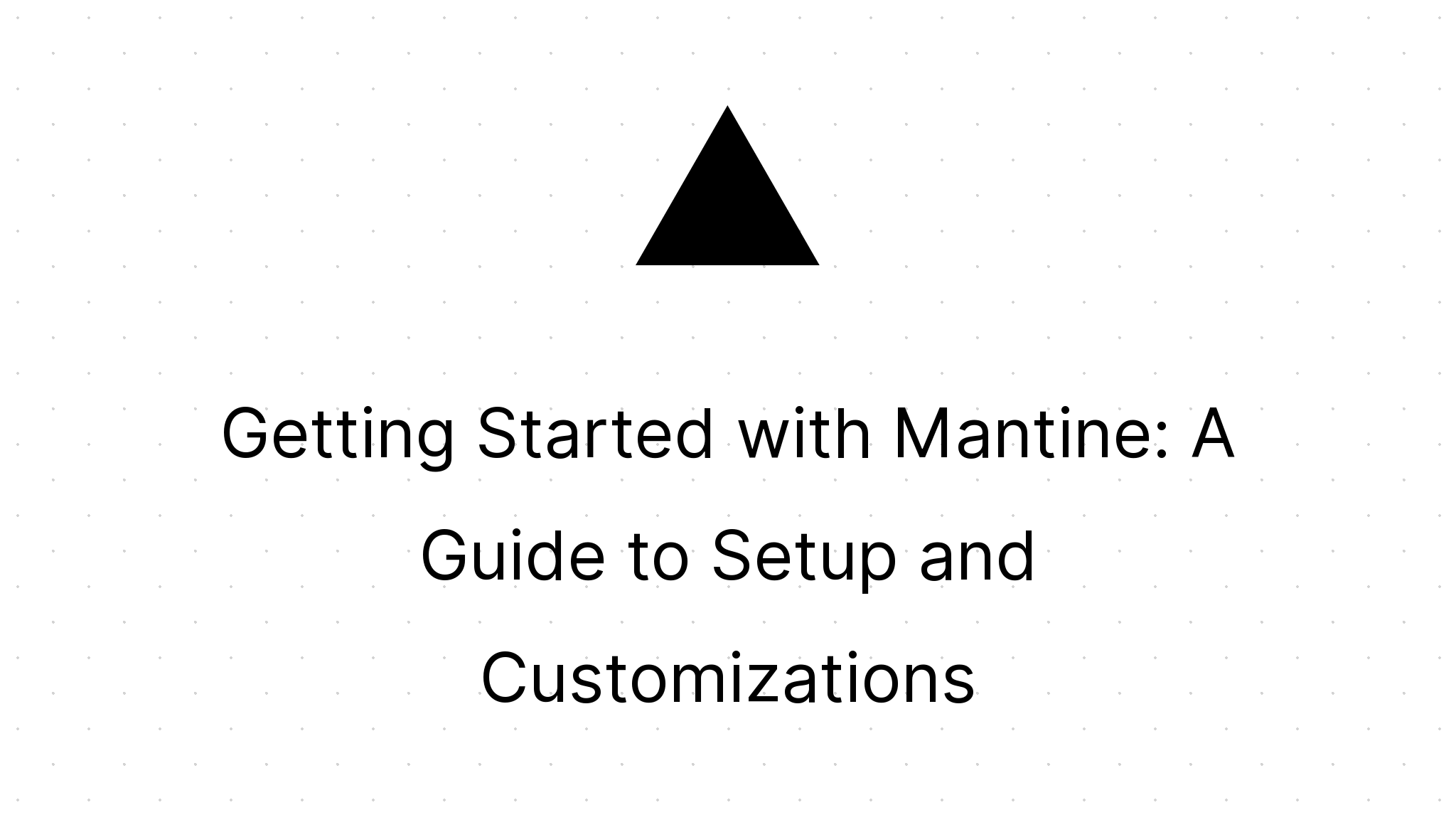 Getting Started with Mantine: A Guide to Setup and Customizations