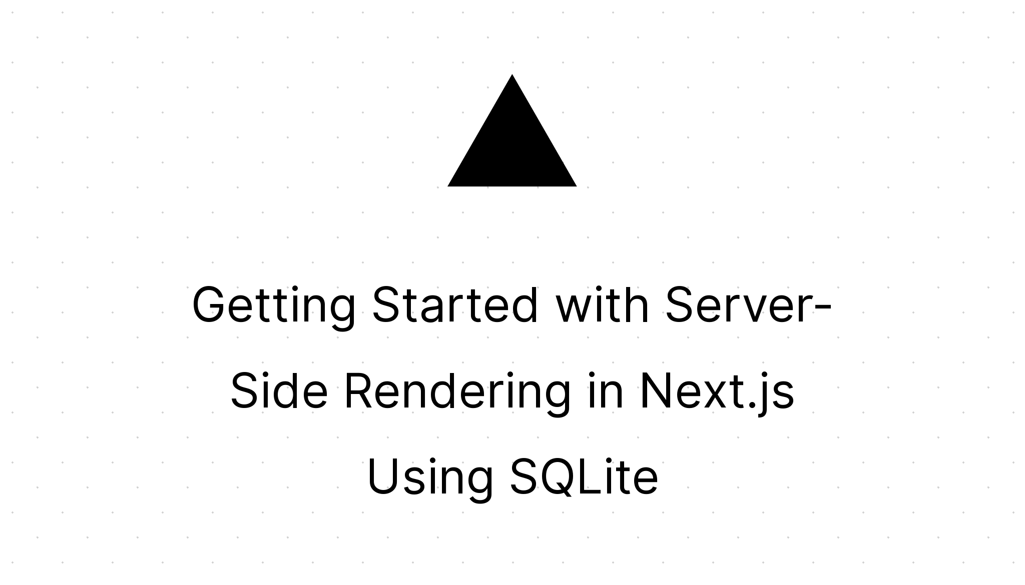 Getting Started with Server-Side Rendering in Next.js Using SQLite