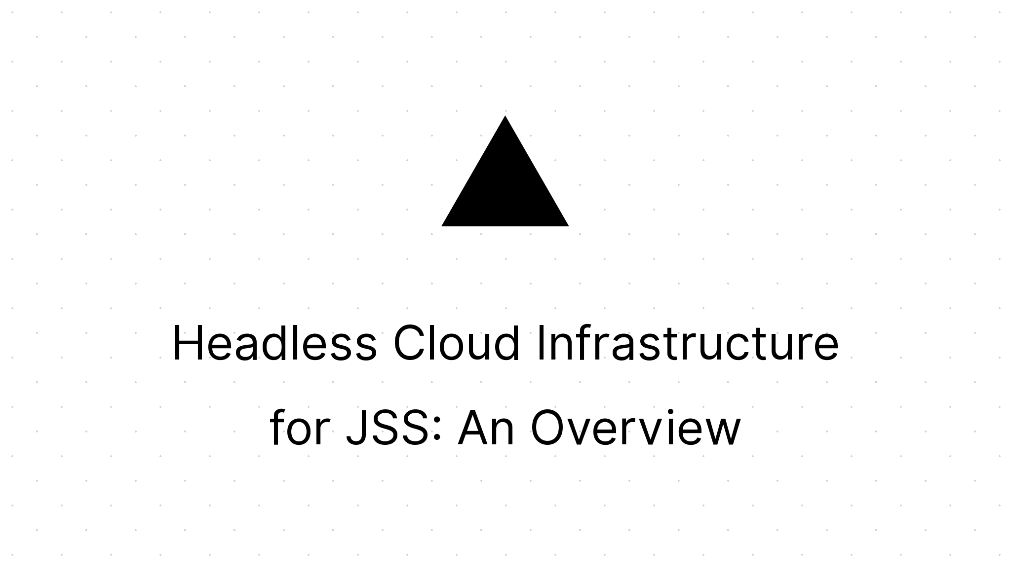 Headless Cloud Infrastructure for JSS: An Overview | MG on SC