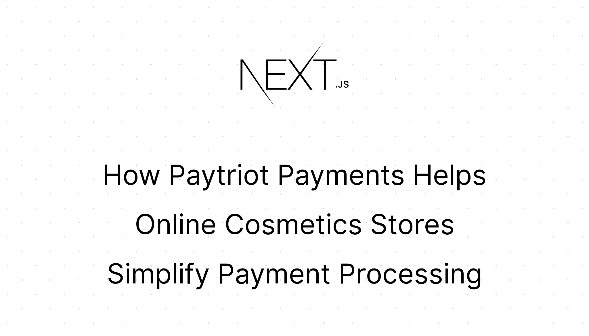 How Paytriot Payments Helps Online Cosmetics Stores Simplify Payment ...