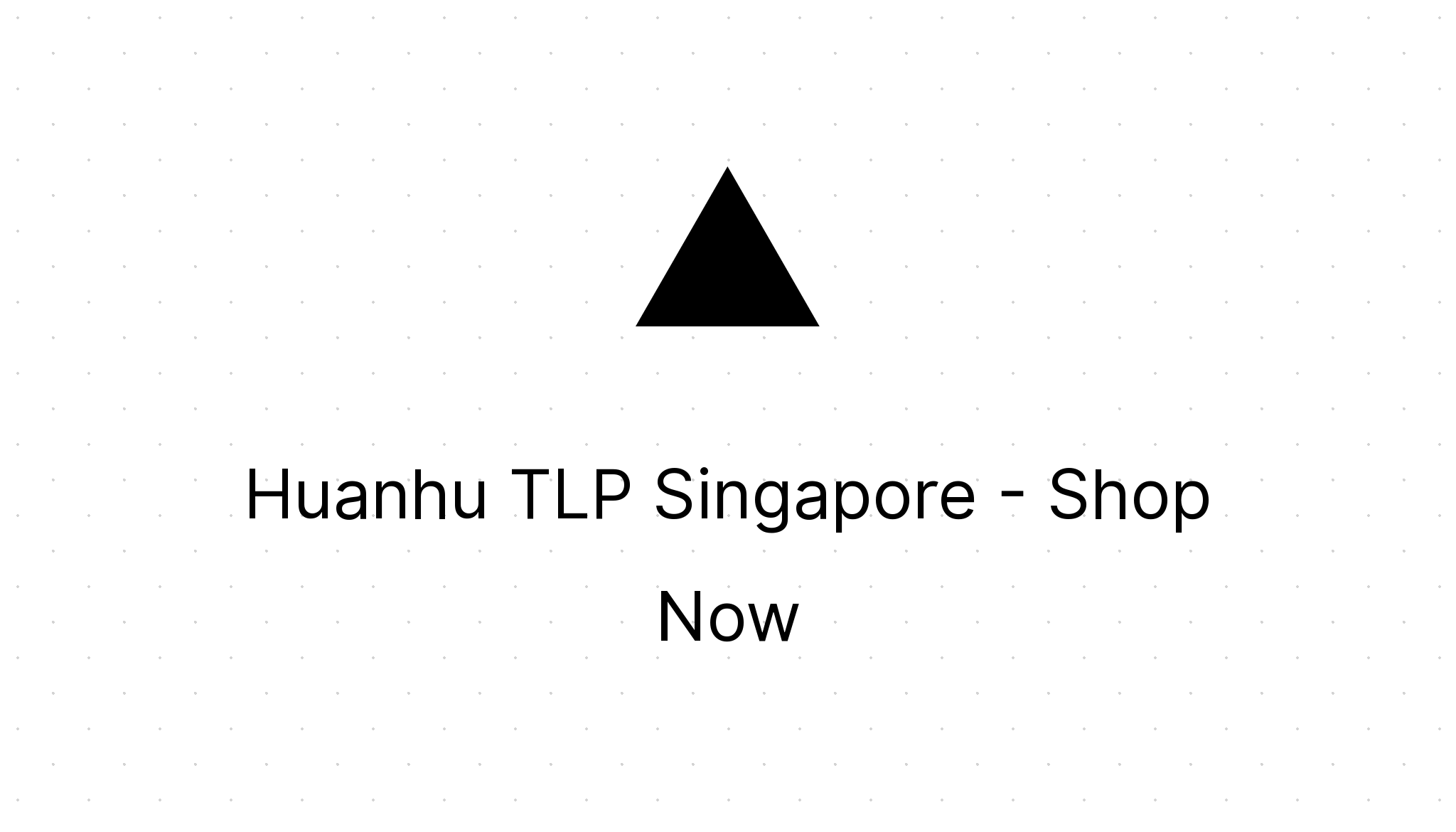 Huanhu TLP Singapore - Shop Now - Eezee