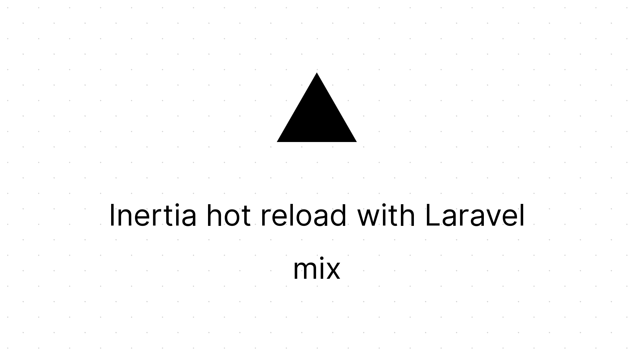 Inertia hot reload with Laravel mix | Development