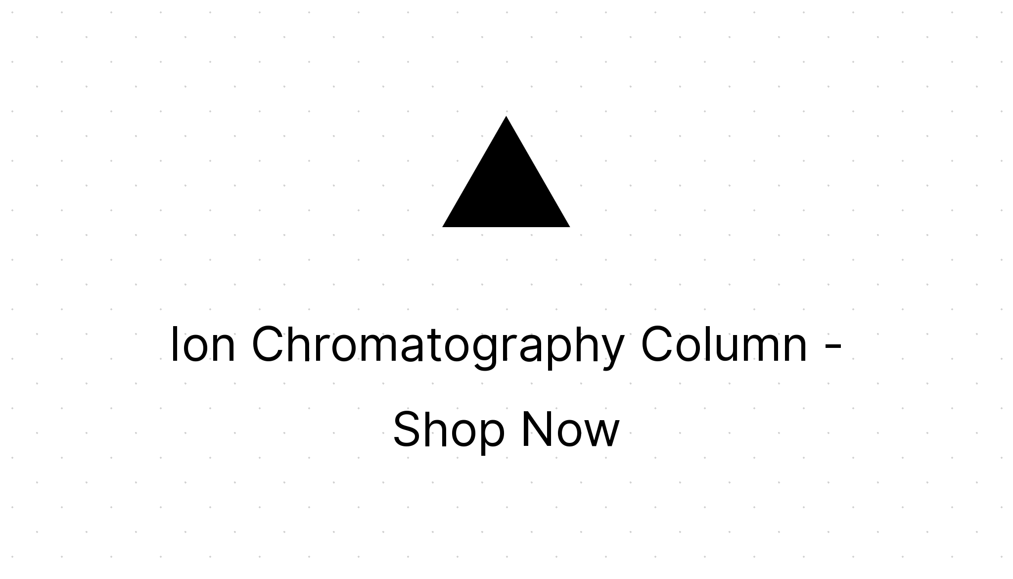 Ion Chromatography Column - Shop Now - Eezee