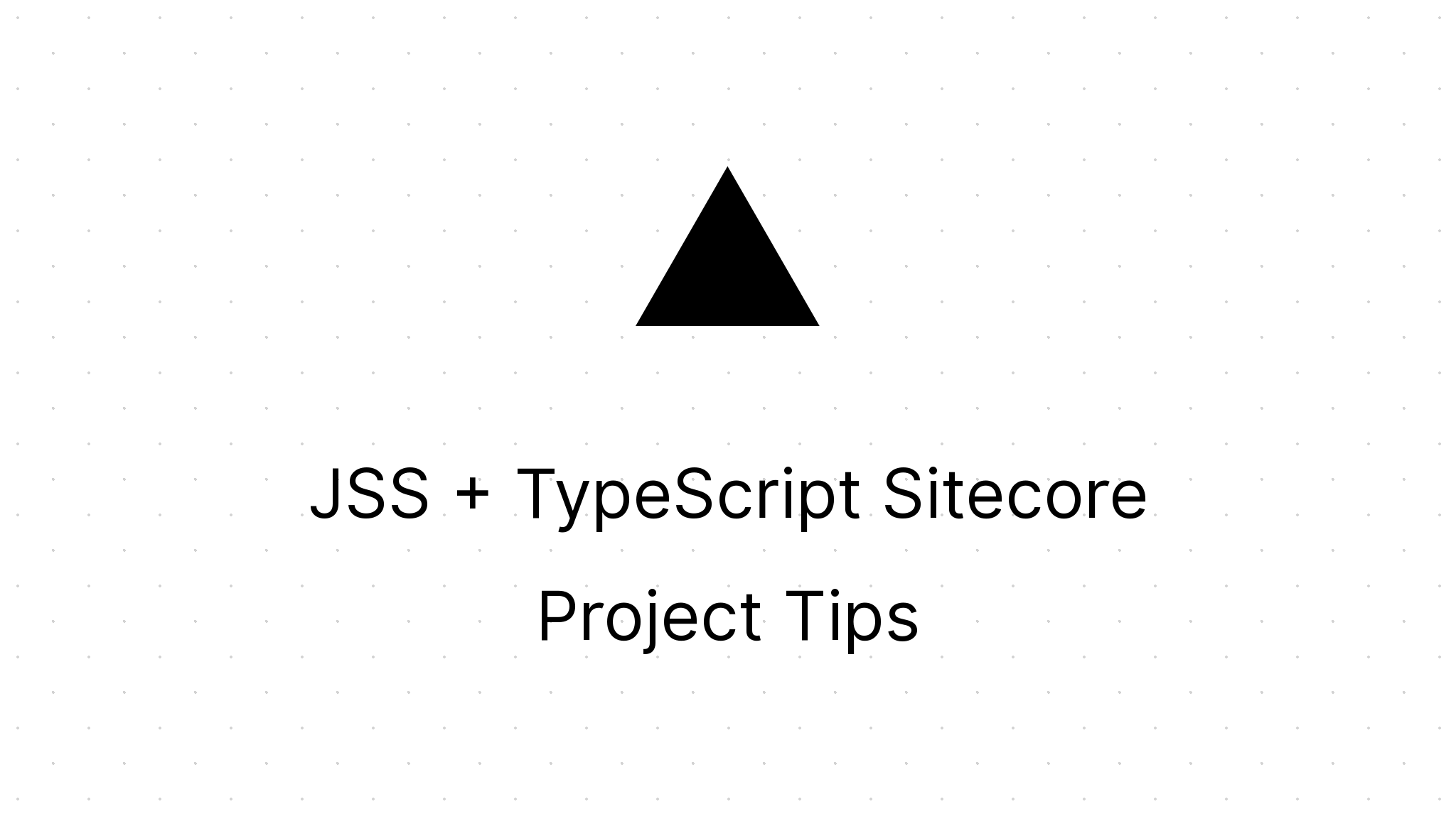 JSS + TypeScript Sitecore Project Tips | MG on SC