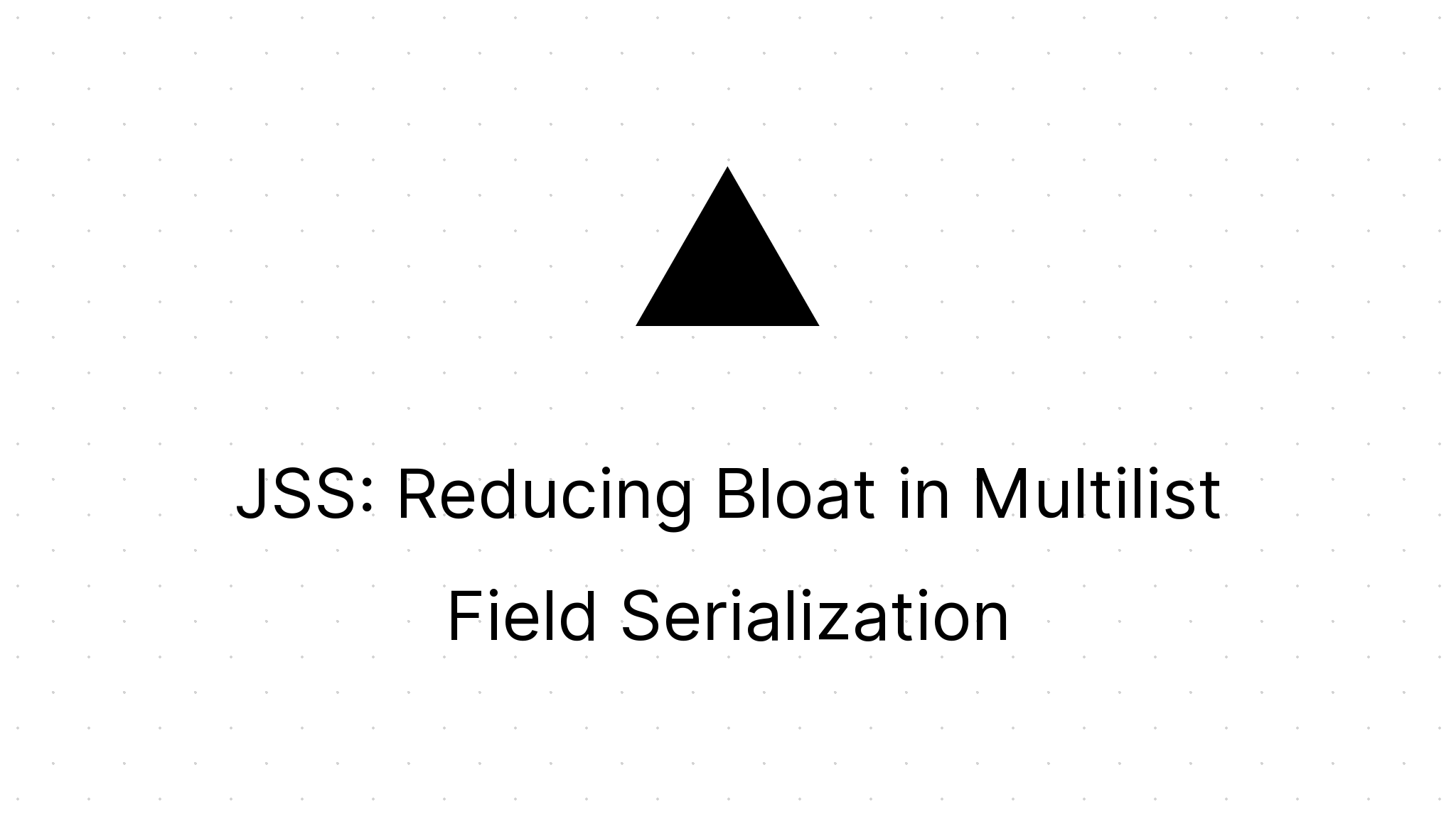 JSS: Reducing Bloat in Multilist Field Serialization | MG on SC