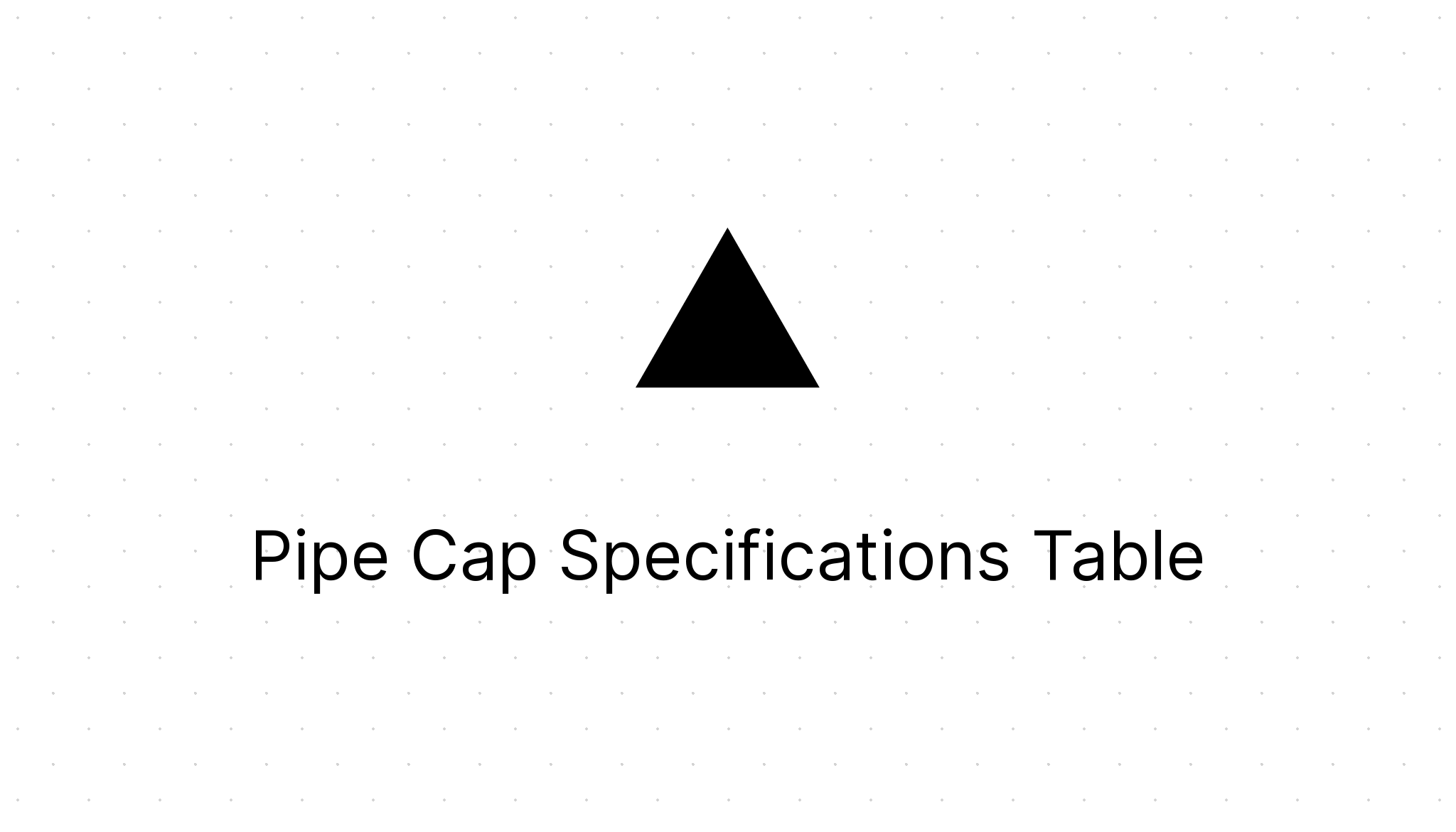 Pipe Cap Specifications Table - Eezee