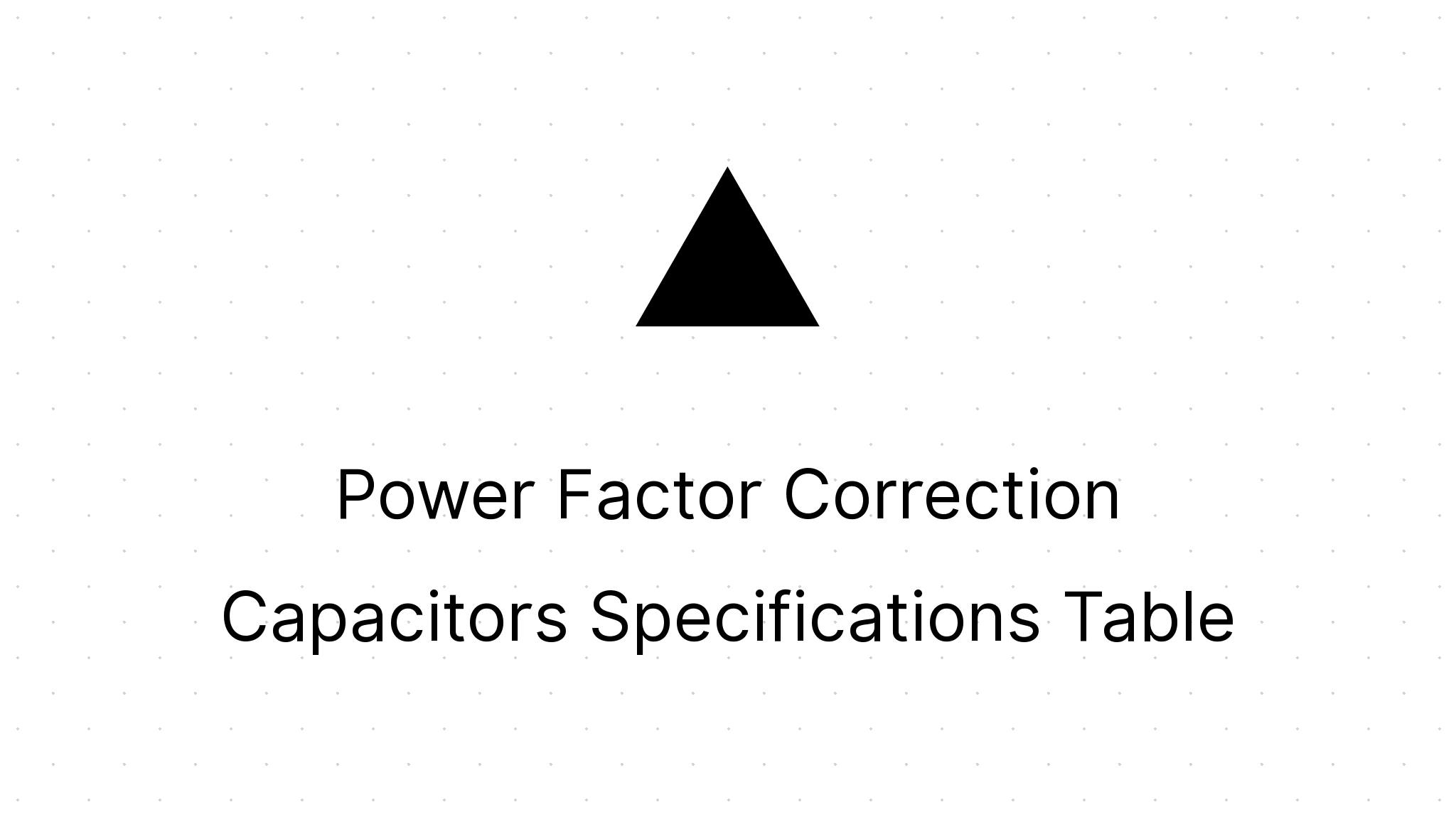 Power Factor Correction Capacitors Specifications Table - Eezee