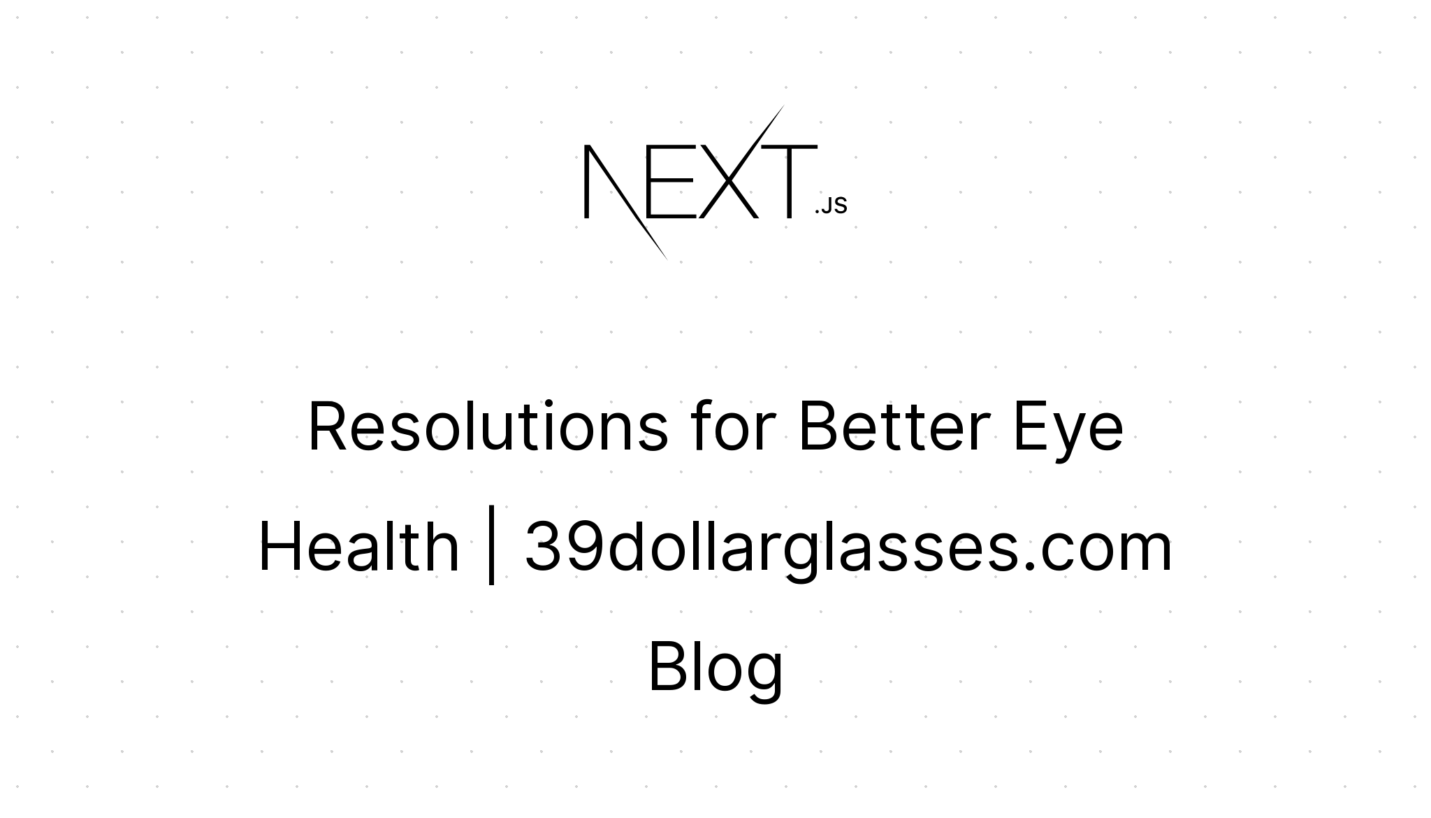 Resolutions for Better Eye Health | 39dollarglasses.com Blog
