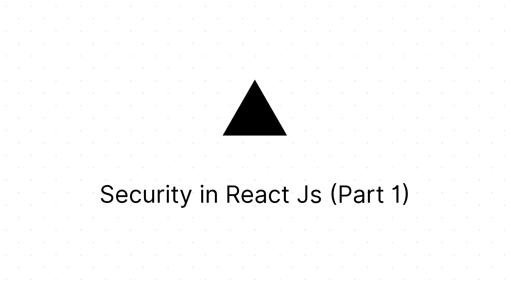 Security in React Js (Part 1)
