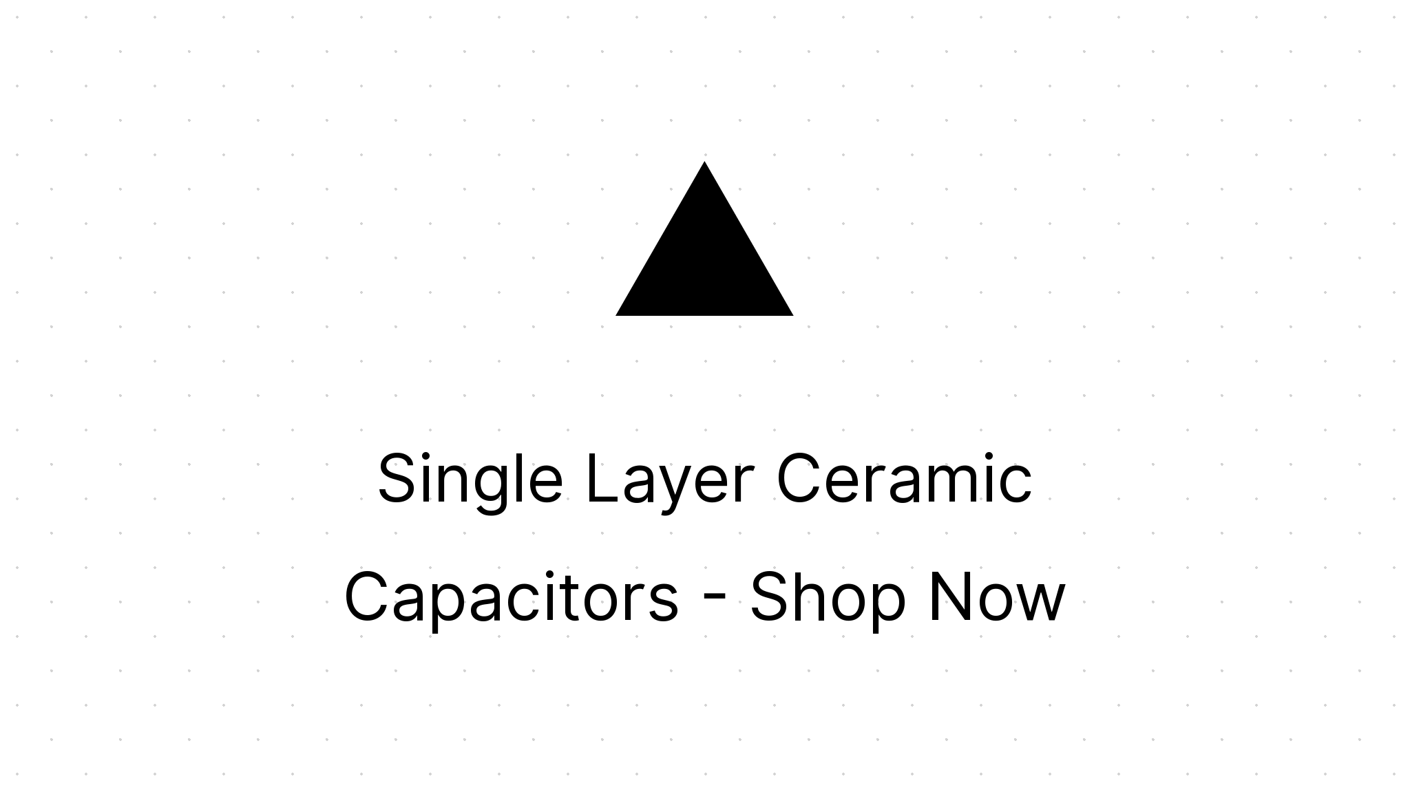 Single Layer Ceramic Capacitors - Shop Now - Eezee
