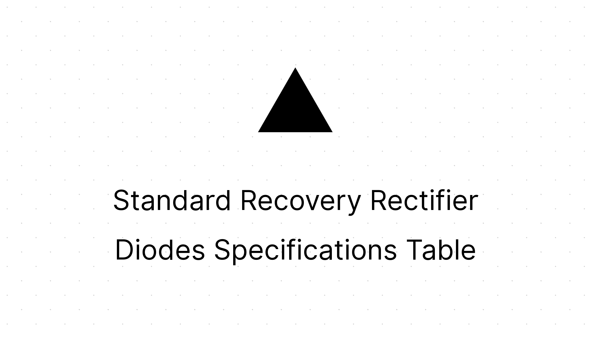 Standard Recovery Rectifier Diodes Specifications Table - Eezee