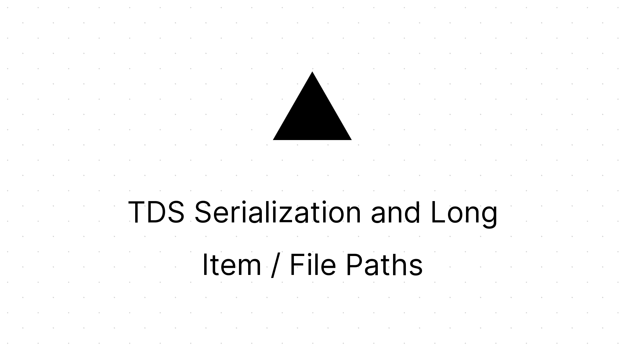 TDS Serialization and Long Item / File Paths | MG on SC