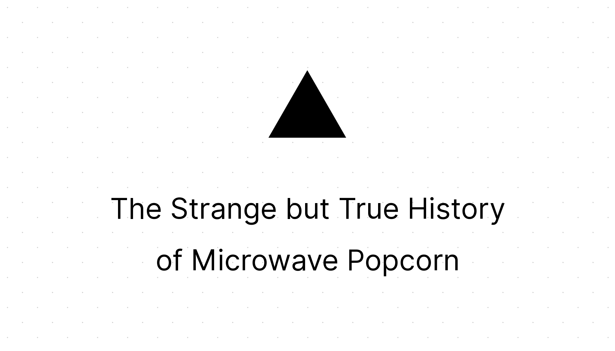 The Strange but True History of Microwave Popcorn