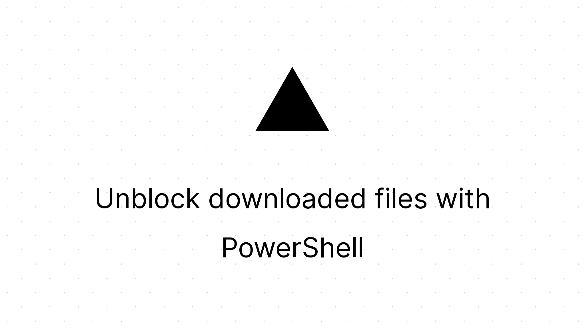 Unblock downloaded files with PowerShell | Marco Franssen